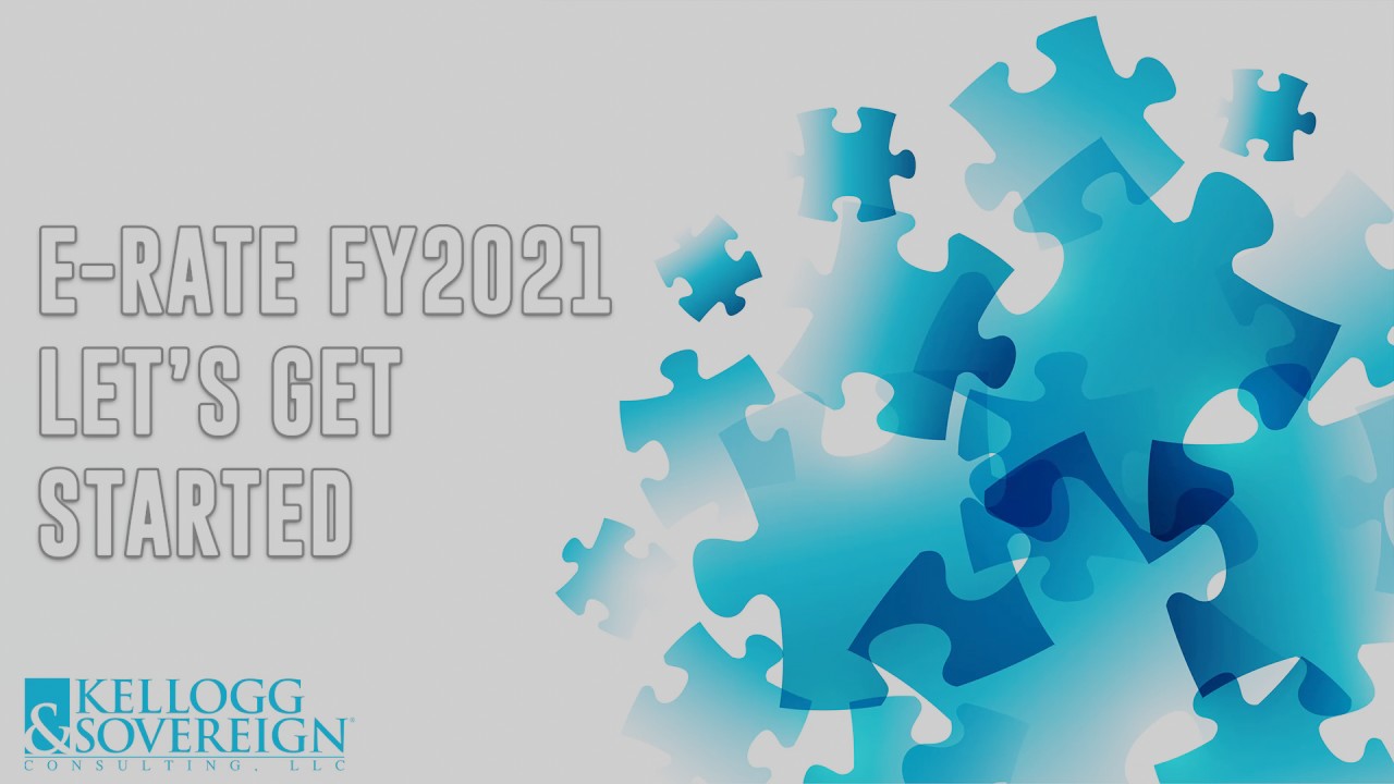 Kellogg & Sovereign | E-Rate News | E-Rate FY2021 Let's Get Started